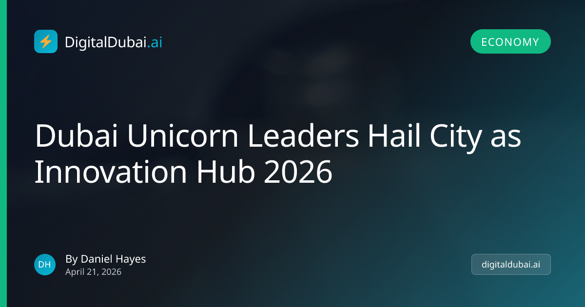 Dubai Unicorn Leaders Hail City as Innovation Hub 2026